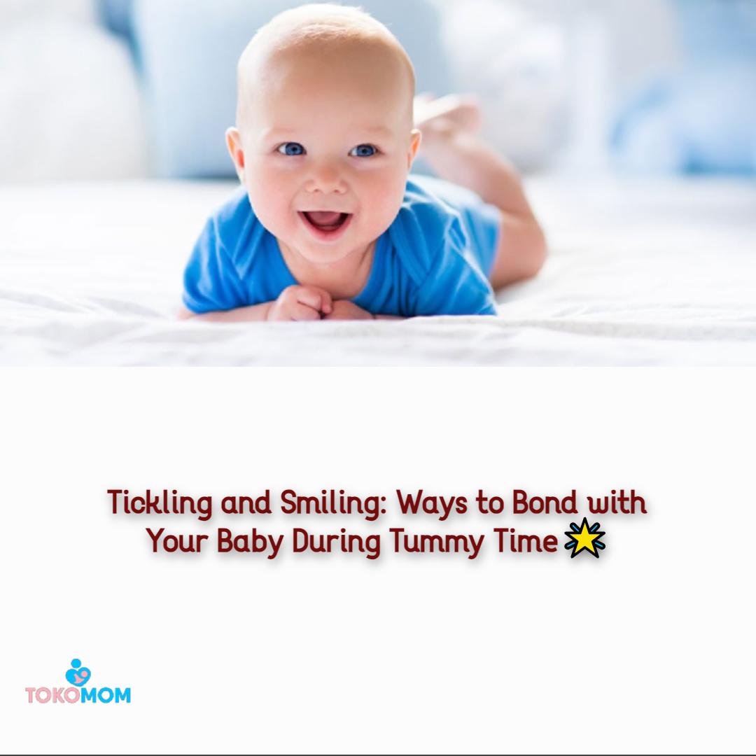 Tickling and Smiling: Ways to Bond with Your Baby During Tummy Time ...